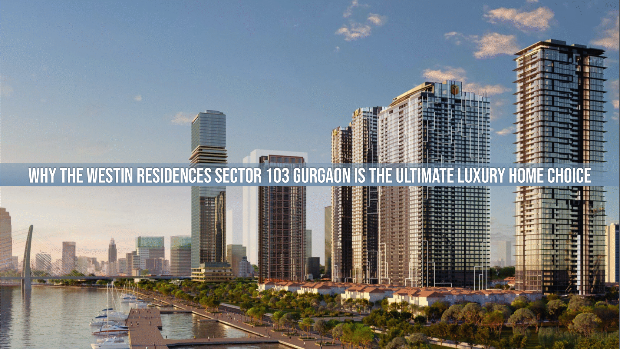 The Westin Residences Sector 103 Gurgaon | Luxury Branded Apartments by ...